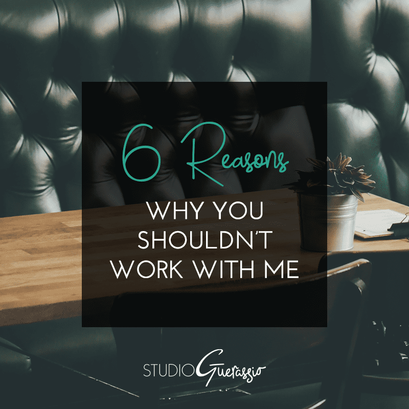 Six Reasons Why You Shouldn't Work With Me – Studio Guerassio Six Reasons Why You Shouldn't Work With Me – Studio Guerassio